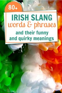 80+ Hilarious Irish Slang Words and Phrases and their Meanings