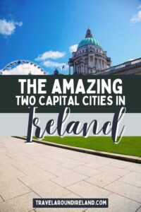 The Two Fascinating Capitals of Ireland – Dublin and Belfast