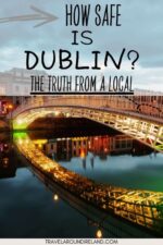 Is Dublin Safe to Visit? A Local's Perspective on Safety for 2024
