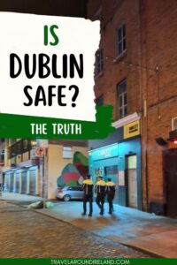Is Dublin Safe to Visit? A Local's Perspective on Safety for 2024