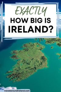 Exactly How Big is Ireland? And How Does It Compare to Other Countries?